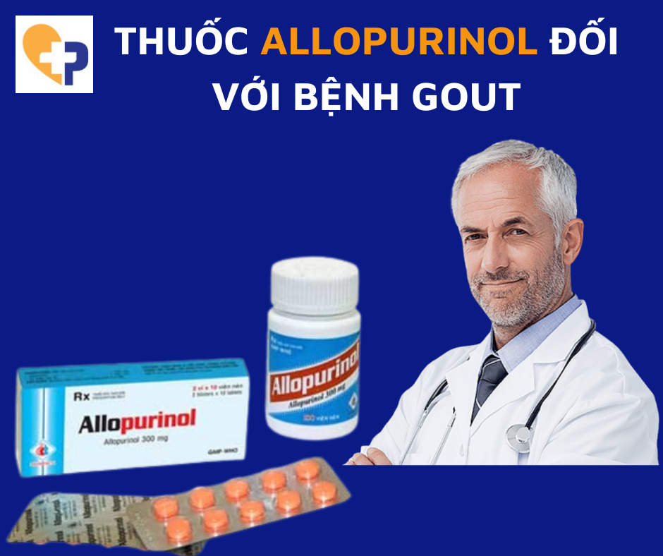 Thuốc Allopurinol trị bệnh gút và những điều bạn cần phải biết trước ...