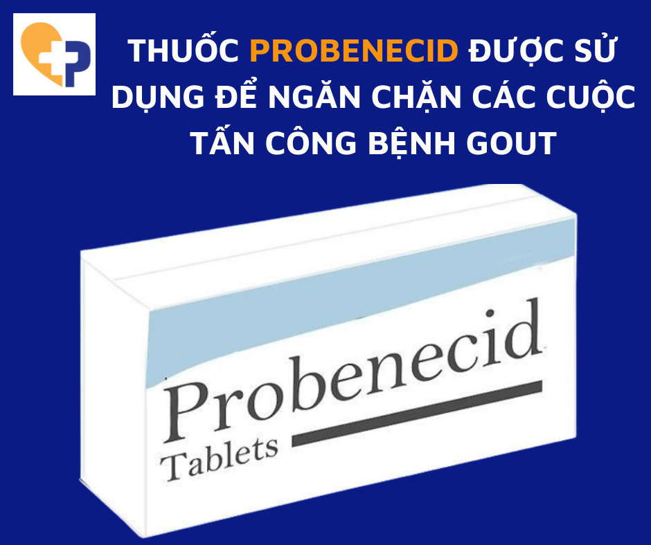 Thông tin về Thuốc phòng bệnh gút Probenecid